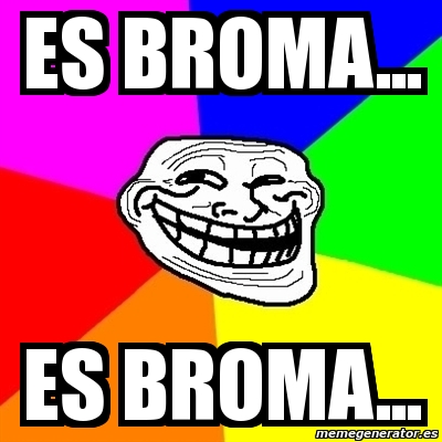 Meme Troll - Es broma... es broma... - 2293995