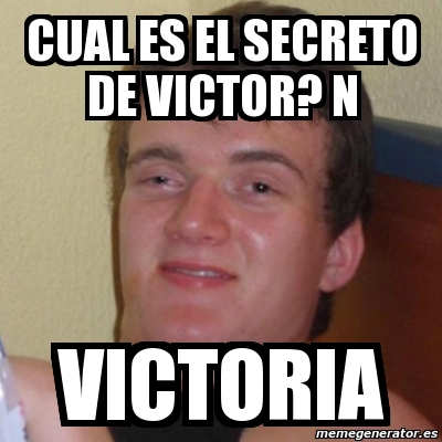 Meme Stoner Stanley - CUAL ES EL SECRETO DE VICTOR? N VICTORIA - 2295575