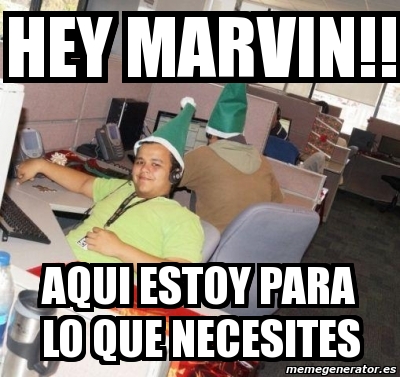 Meme Personalizado - hey marvin!! aqui estoy para lo que necesites ...