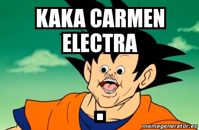 Meme Personalizado - kaka carmen electra . - 2296611