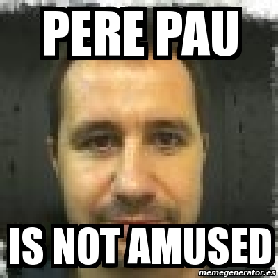 Meme Personalizado - pere pau is not amused - 2297054