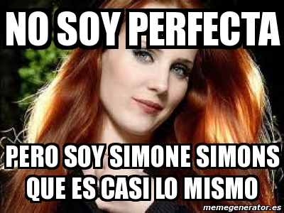 Meme Personalizado - no soy perfecta pero soy simone simons que es casi lo mismo - 2297260