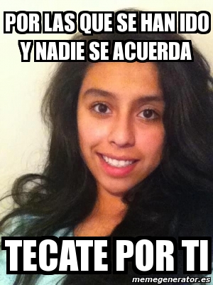 Meme Personalizado - por las que se han ido y nadie se acuerda tecate ...
