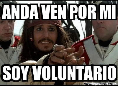 Meme Personalizado - anda ven por mi soy voluntario - 2298866