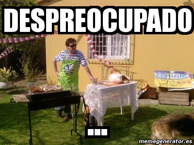Meme Personalizado - despreocupado ... - 2299762