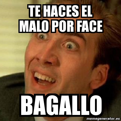Meme No me digas - te haces el malo por face bagallo - 2030046