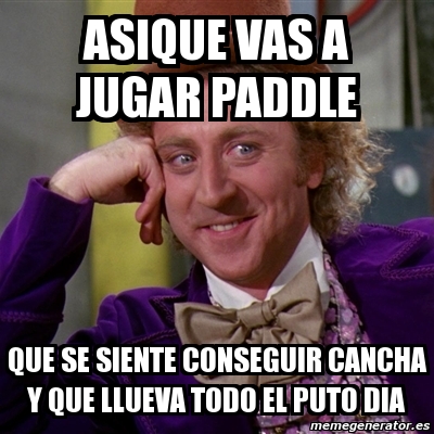 Meme Willy Wonka - asique vas a jugar paddle que se siente conseguir ...