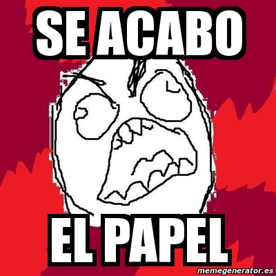 Meme Rage FU - se acabo el papel - 2030399