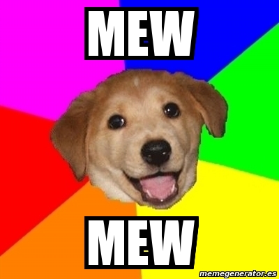Meme Advice Dog - mew mew - 2032128
