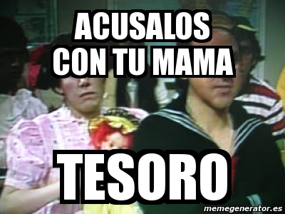 Meme Personalizado - acusalos con tu mama tesoro - 2032678
