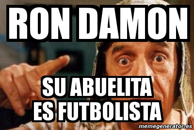 Meme Personalizado - Ron damon su abuelita es futbolista - 2035147