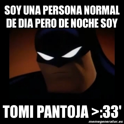 Meme Disapproving Batman - Soy una persona normal de dia pero de noche ...