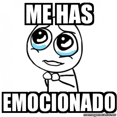 Meme Por favor - me has emocionado - 2036722