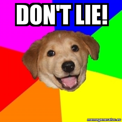 Meme Advice Dog - don't lie! - 2036805