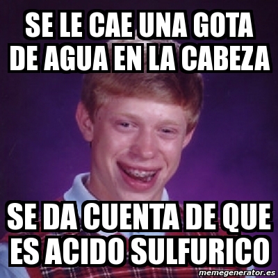 Meme Bad Luck Brian - SE LE CAE UNA GOTA DE AGUA EN LA CABEZA SE DA ...