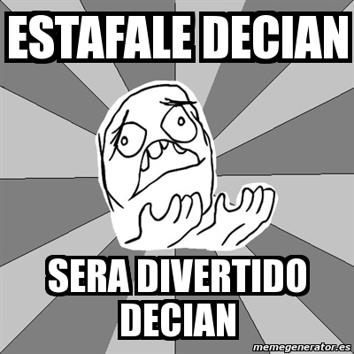 Meme Whyyy - eSTAFALE DECIAN SERA DIVERTIDO DECIAN - 2039182