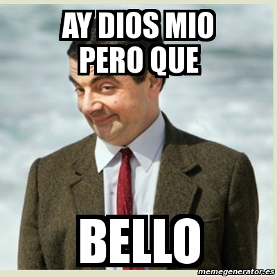 Meme Mr Bean - ay dios mio pero que bello - 2300136