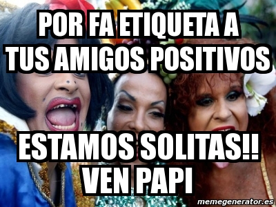Meme Personalizado - por fa etiqueta a tus amigos positivos estamos ...