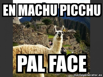 Meme Personalizado - en machu picchu pal face - 2300577