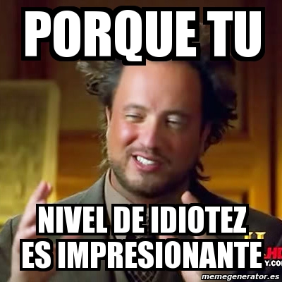 Meme Ancient Aliens - porque tu nivel de idiotez es impresionante - 2301284