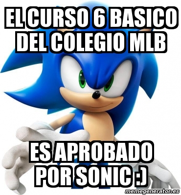 Meme Personalizado - el curso 6 basico del colegio mlb es aprobado por ...