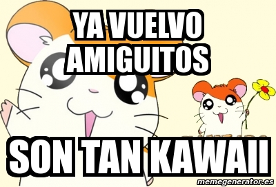 Meme Personalizado Ya Vuelvo Amiguitos Son Tan Kawaii 2302030