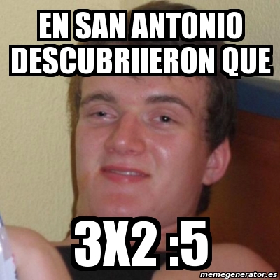 Meme Stoner Stanley - en san antonio descubriieron que 3x2 :5 - 2302117
