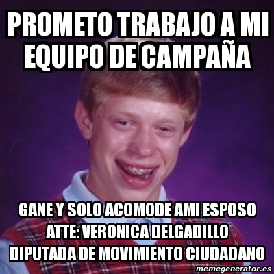 Meme Bad Luck Brian - prometo trabajo a mi equipo de campaÃ±a gane y ...