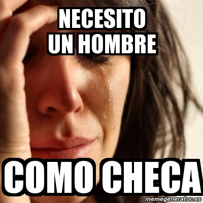 Meme Problems - necesito un hombre como checa - 2306341