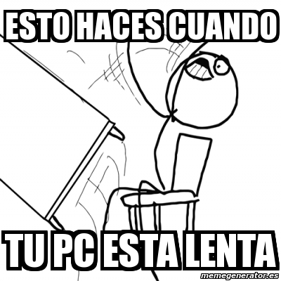 Meme Desk Flip Rage Guy - esto haces cuando tu pc esta lenta - 2307685