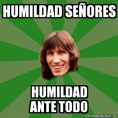 Meme Personalizado - HUMILDAD SEÃ‘ORES HUMILDAD ANTE TODO - 2309317