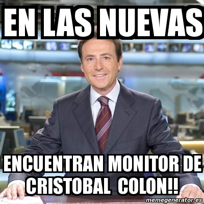 Meme Matias Prats - En las nuevas encuentran monitor de cristobal colon ...