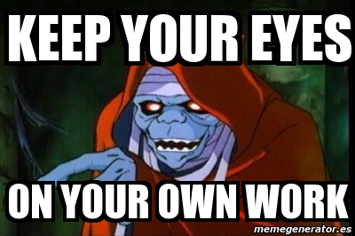 Meme Personalizado - Keep your eyes on your own work - 2310330