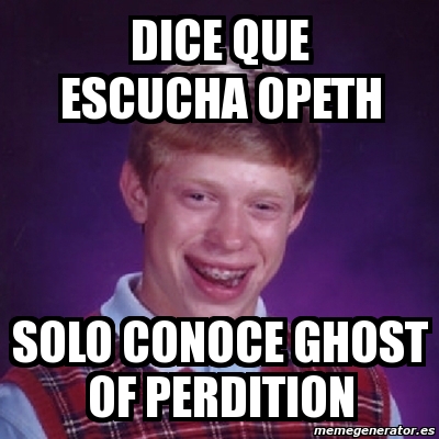 Meme Bad Luck Brian - dice que escucha opeth solo conoce ghost of ...