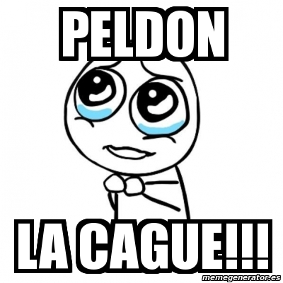 Meme Por favor - peldon la cague!!! - 2311727
