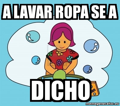 Meme Personalizado - a lavar ropa se a dicho - 2312897