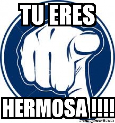 Meme Personalizado - TU ERES HERMOSA !!!! - 2315597