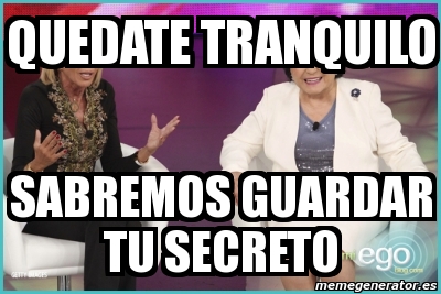 Meme Personalizado - quedate tranquilo sabremos guardar tu secreto ...