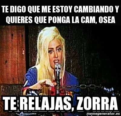 Meme Personalizado - te digo que me estoy cambiando y quieres que ponga ...