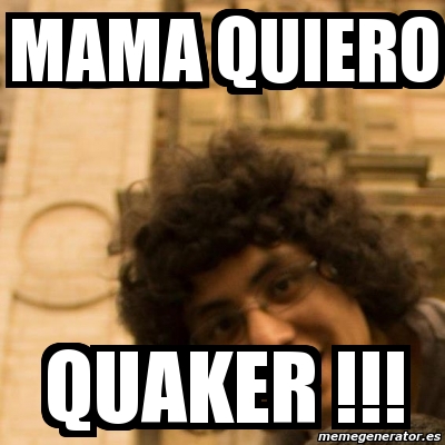 Meme Personalizado - MAMA QUIERO quaker !!! - 2316757