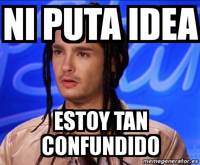 Meme Personalizado - ni puta idea estoy tan confundido - 2317137