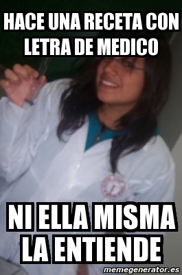 Meme Personalizado - Hace una receta con letra de medico Ni ella misma ...