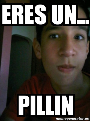 Meme Personalizado - eres un... pillin - 2318979