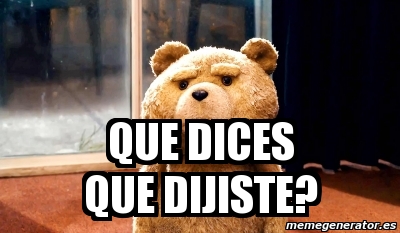 Meme Personalizado - QUE DICES QUE DIJISTE? - 2319391
