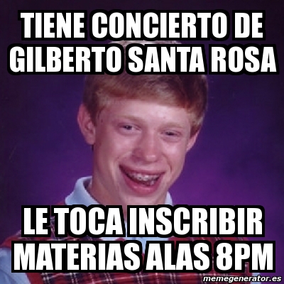 Meme Bad Luck Brian - TIENE CONCIERTO DE GILBERTO SANTA ROSA LE TOCA ...