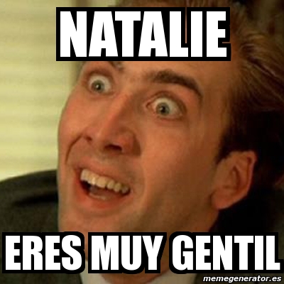 Meme No me digas - Natalie Eres muy gentil - 2321396
