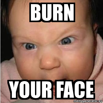 Meme Bebe furioso - Burn Your face - 2321675