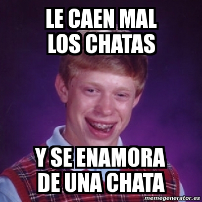Meme Bad Luck Brian - le caen mal los chatas y se enamora de una chata ...