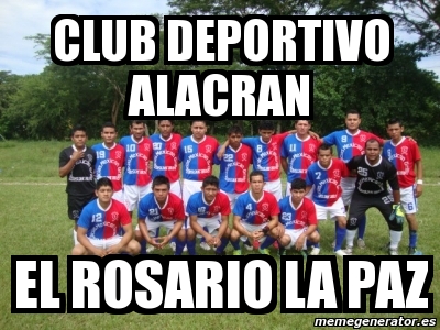 Meme Personalizado - club deportivo alacran el rosario la paz - 2322542