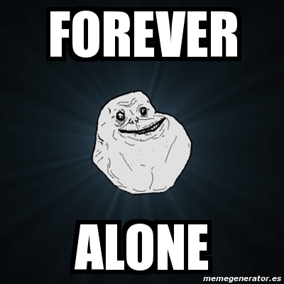 Meme Forever Alone - FOREVER ALONE - 2323195